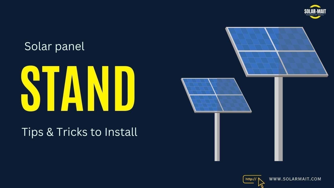 Solar Panel Stand: Tips and Tricks to Install | SOLAR-MAIT